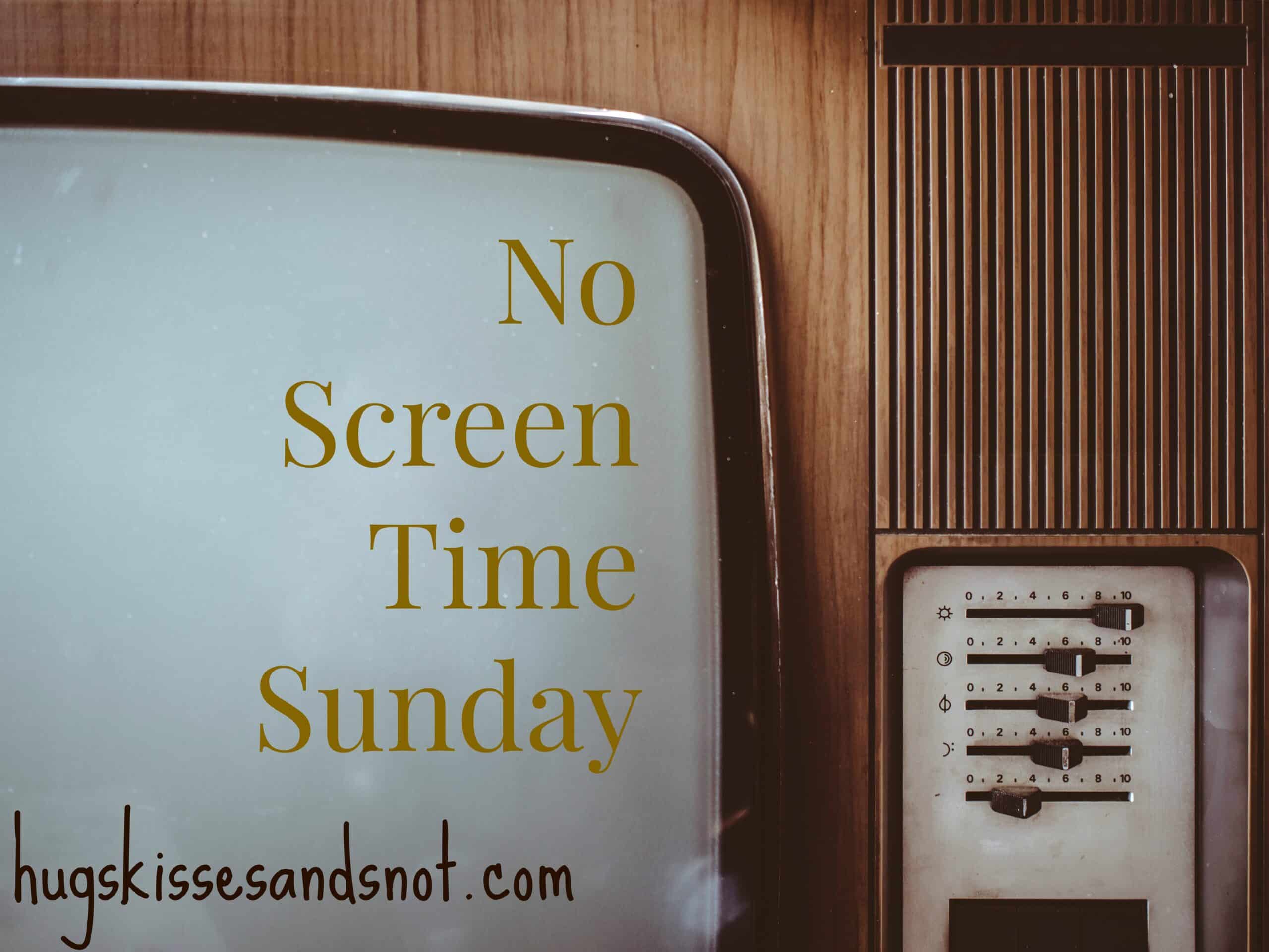 no screen time - Hugs, Kisses and Snot