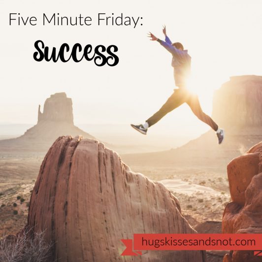 Five Minute Friday: Success - Hugs, Kisses and Snot